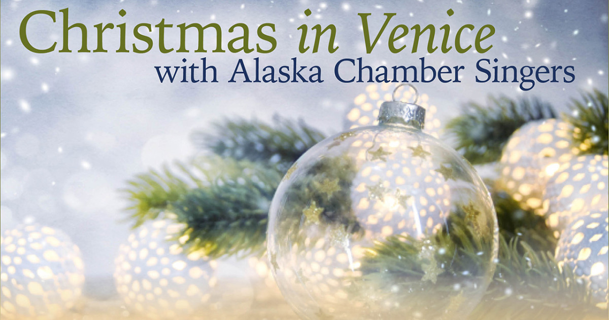 Christmas in Venice with Alaska Chamber Singers :: CenterTix